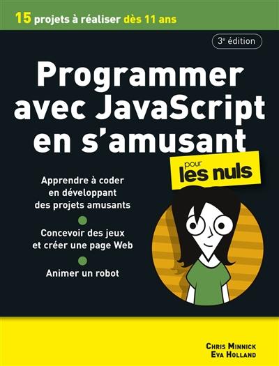Livre : Programmer avec JavaScript en s'amusant pour les nuls : 15 projets à réaliser dès 11 ans ...