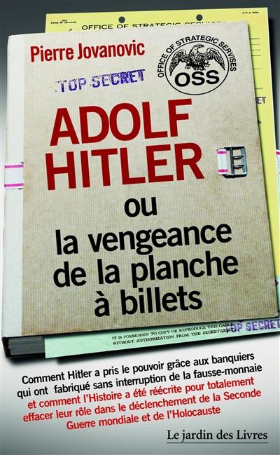 Livre : Adolf Hitler ou La vengeance de la planche à billets, le livre ... Livre : Adolf Hitler ou La vengeance de la planche à billets, le livre ...