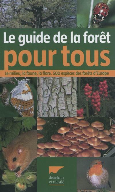 Livre : Guide de la forêt pour tous : le milieu, la faune, la flore : 500 espèces des forêts d ...