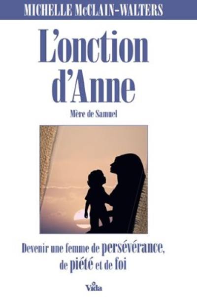 Livre : L'onction d'Anne : mère de Samuel : devenir une femme de ...