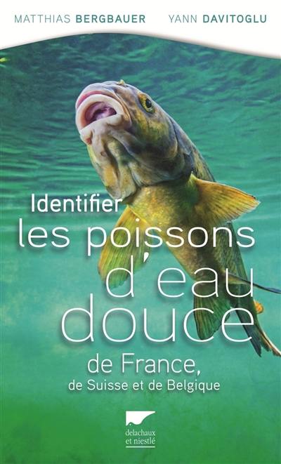 Livre : Identifier les poissons d'eau douce de France, de Suisse et de Belgique, le livre de ...