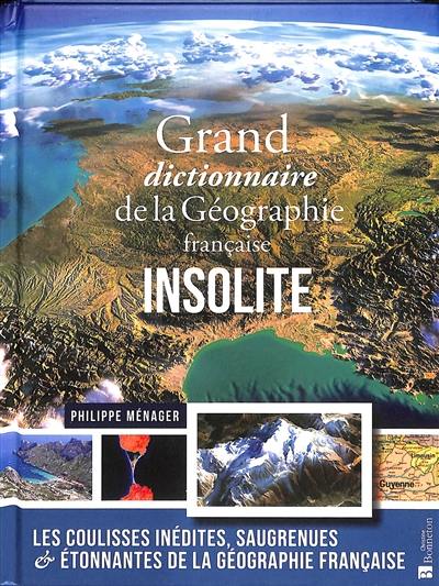 Livre : Grand dictionnaire de la géographie française insolite : les ...