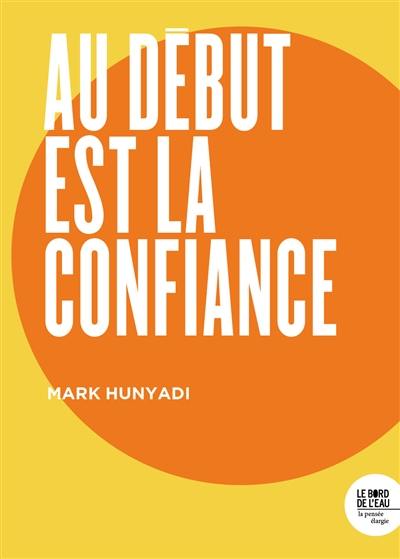 Livre : Au début est la confiance, le livre de Mark Hunyadi - le Bord ...