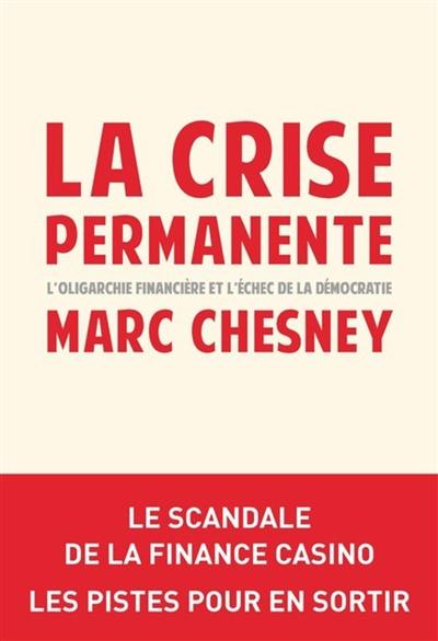Livre : La crise permanente : l'oligarchie financière et l'échec de la ...