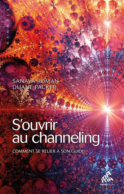 Livre : S'ouvrir au channeling : comment se relier à son guide, le ...