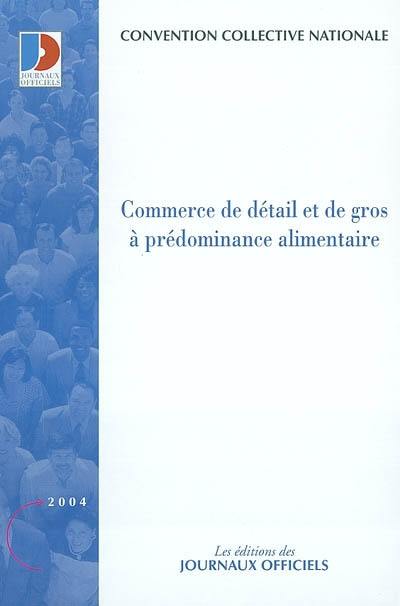 Livre : Commerce de détail et de gros à prédominance alimentaire : convention collective ...