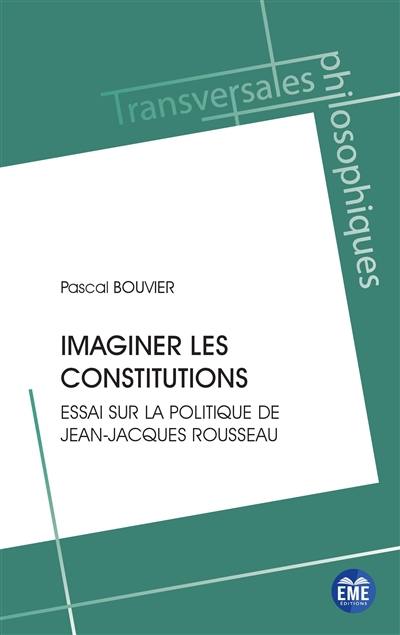 Livre : Imaginer les constitutions : essai sur la politique de Jean ...